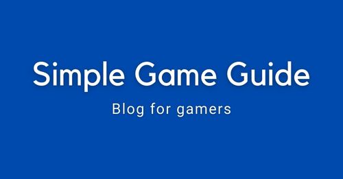 Simple Game Guide - Blog for mobile, PC, and Console games guide